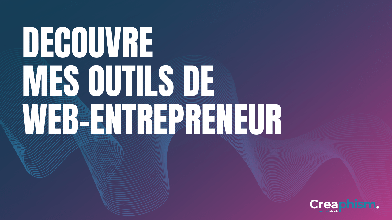 Mes outils de travail de web-entrepreneur - Creaphism Michel Ulrich ...